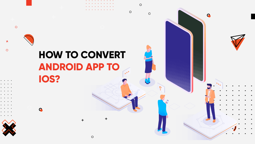 The 4-Step Guide To Convert An Android App To iOS - TekRevol The 4-Step Guide To Convert An Android App To iOS - TekRevol