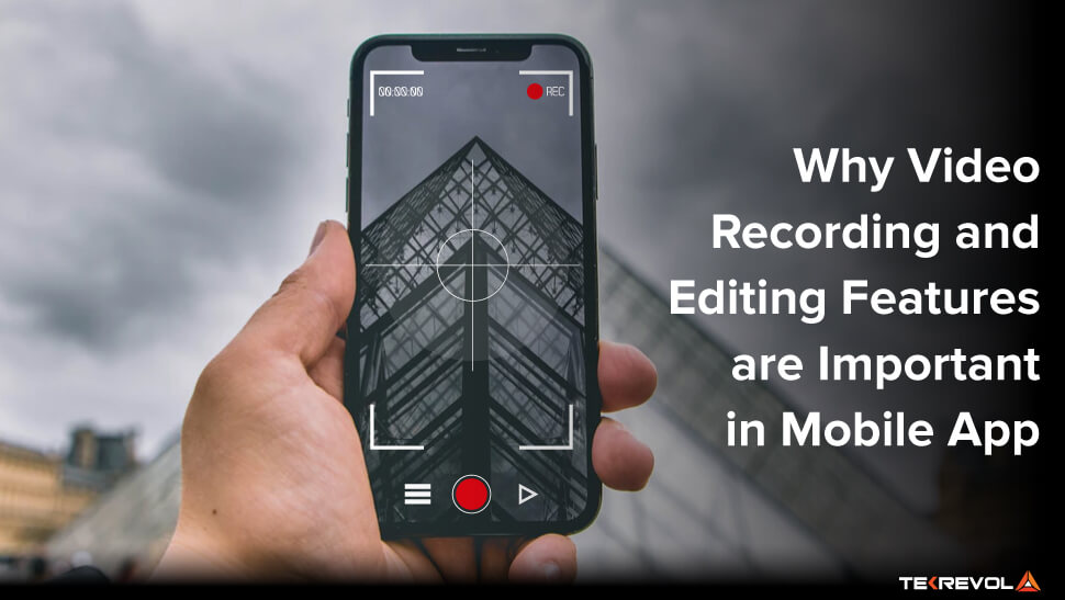 Why Video Recording and Editing Features are Important in Mobile App Why Video Recording and Editing Features are Important in Mobile App