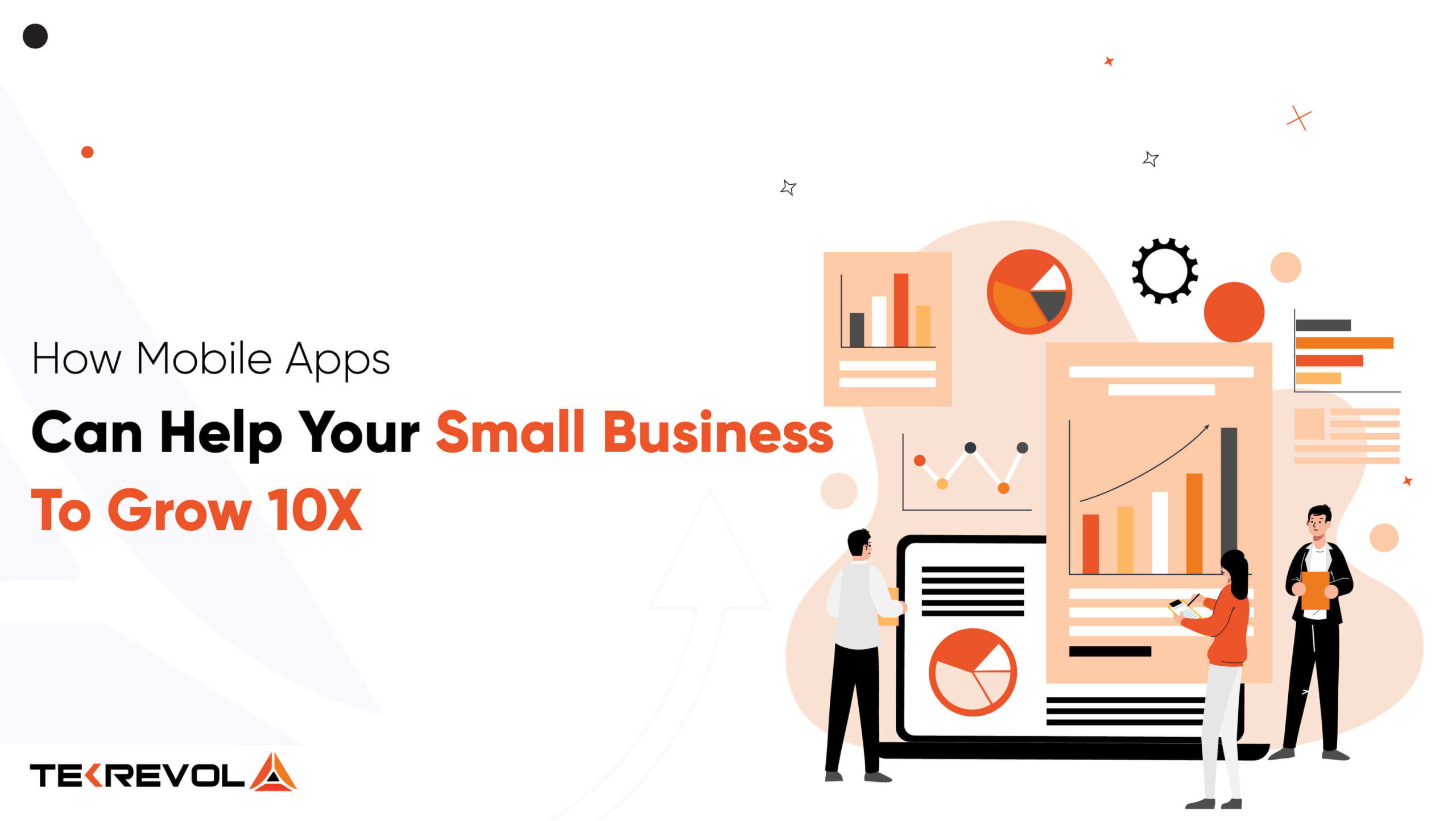 How Mobile Apps Can Help Your Small Business To Grow 10X? - TekRevol