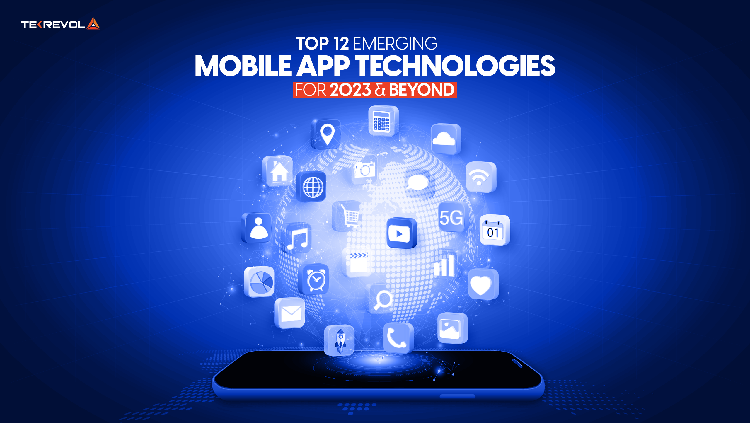 Top 12 Emerging Mobile App Technologies for 2023 and Beyond | TekRevol Top 12 Emerging Mobile App Technologies for 2023 and Beyond | TekRevol