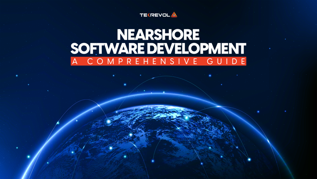 Nearshore Software Development – A Comprehensive Guide - TekRevol